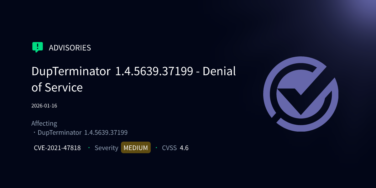 DupTerminator 1.4.5639.37199 - Denial of Service | Advisories | VulnCheck