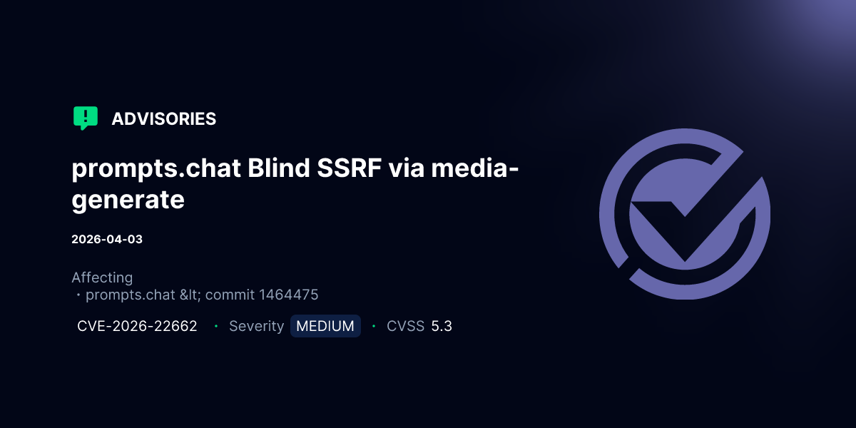 prompts.chat Blind SSRF via media-generate | Advisories | VulnCheck