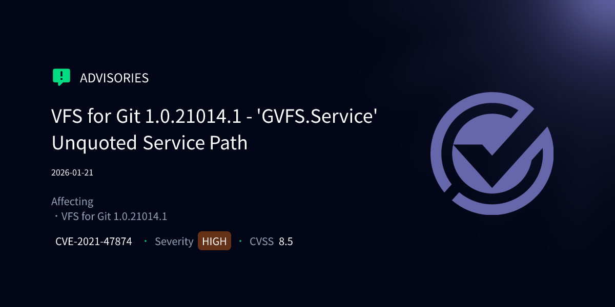 VFS for Git 1.0.21014.1 - 'GVFS.Service' Unquoted Service Path | Advisories | VulnCheck