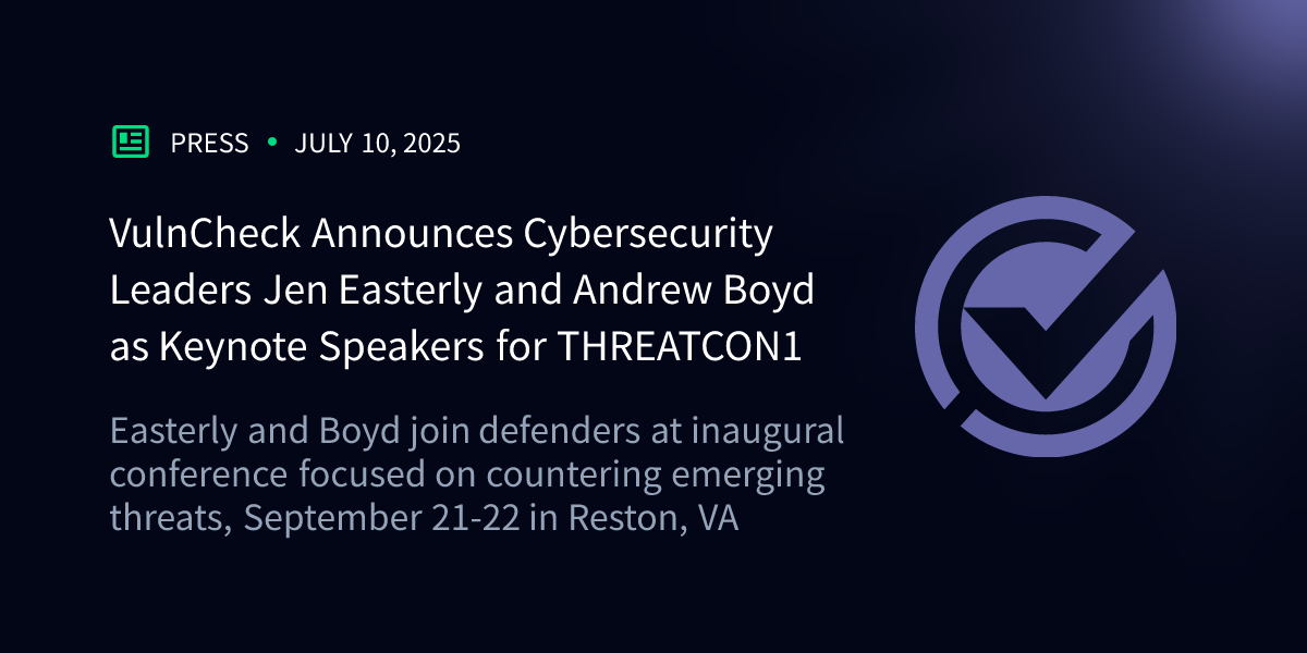VulnCheck Announces Cybersecurity Leaders Jen Easterly and Andrew Boyd ...