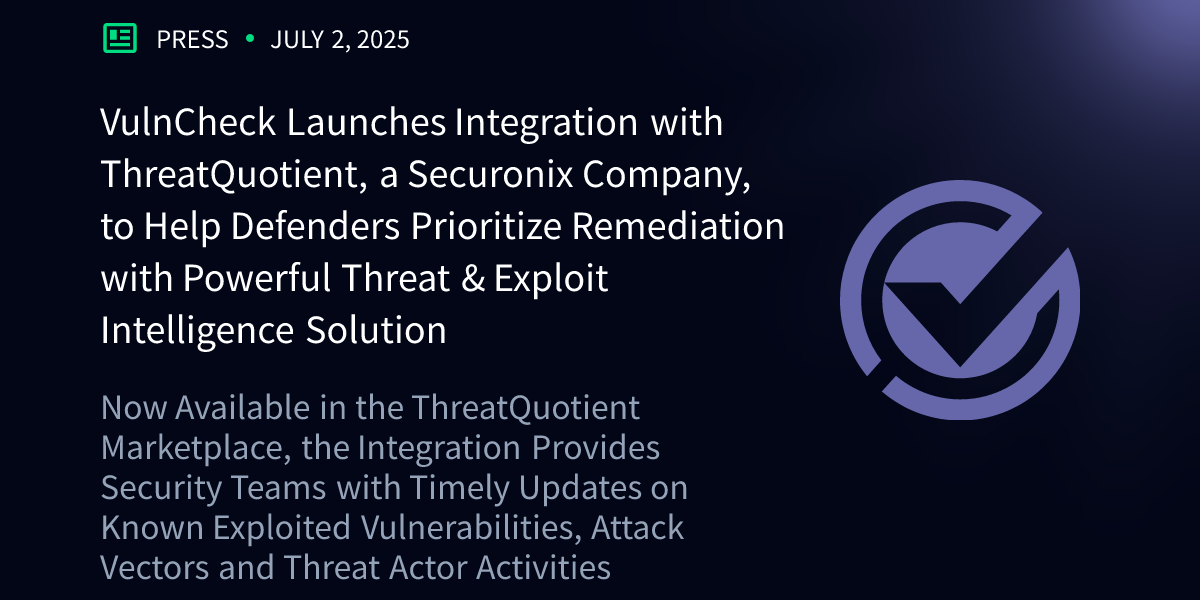 VulnCheck Launches Integration with ThreatQuotient, a Securonix Company, to Help Defenders ...